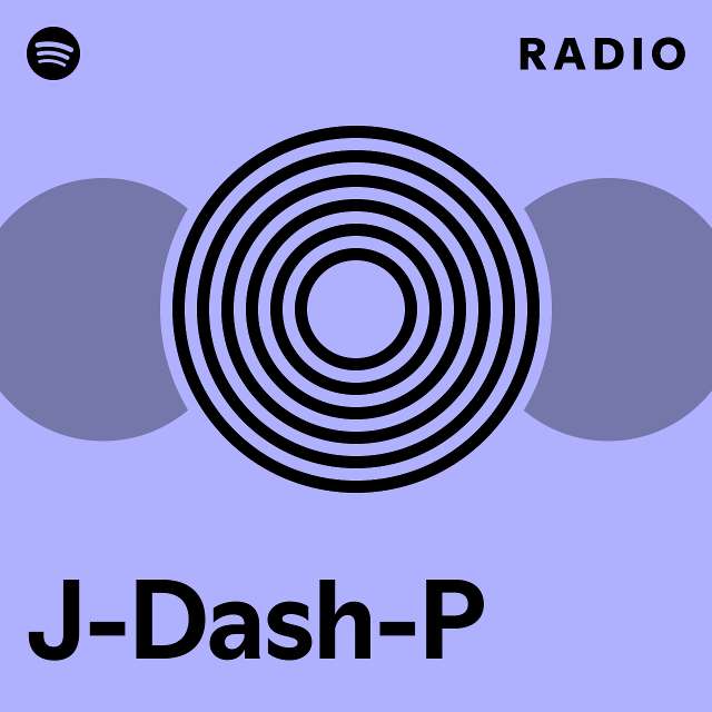 J-Dash-P Radio - playlist by Spotify | Spotify