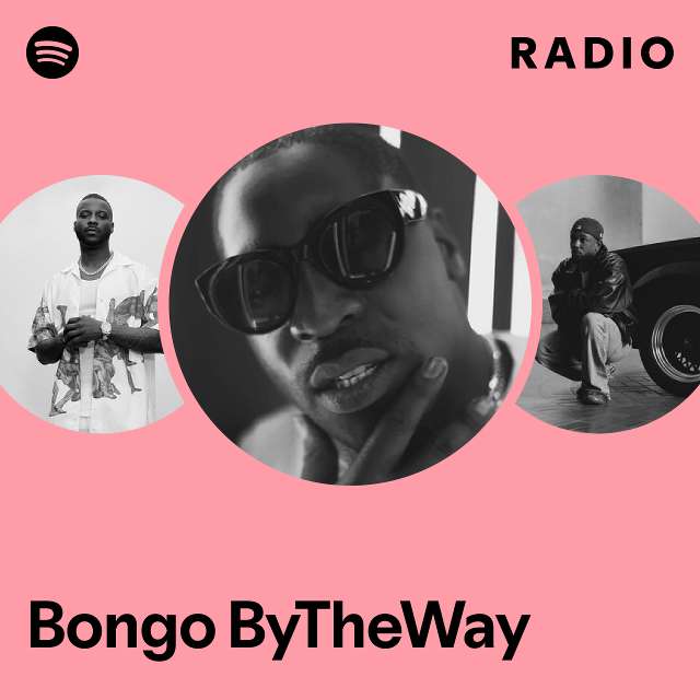 Bongo ByTheWay Radio - playlist by Spotify | Spotify