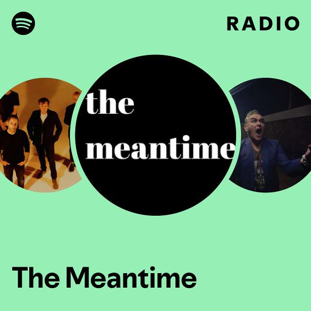 The Meantime Radio - playlist by Spotify | Spotify
