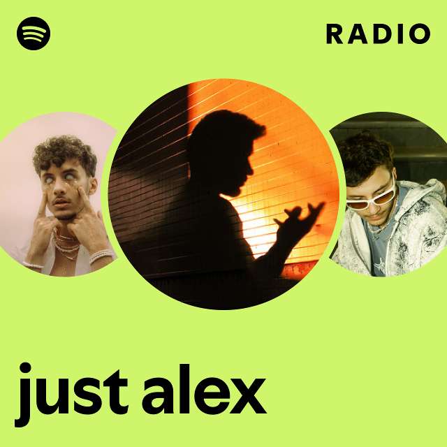just alex Radio - playlist by Spotify | Spotify