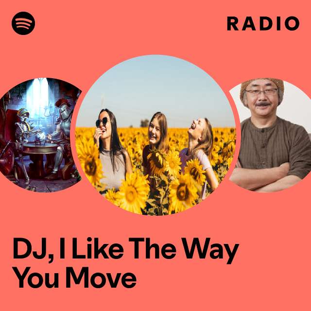DJ, I Like The Way You Move Radio - playlist by Spotify | Spotify
