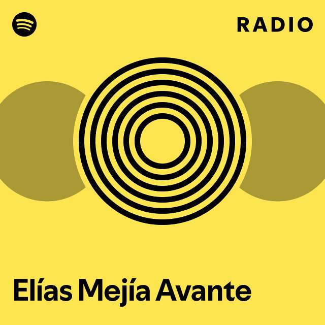 Elías Mejía Avante Radio - playlist by Spotify | Spotify