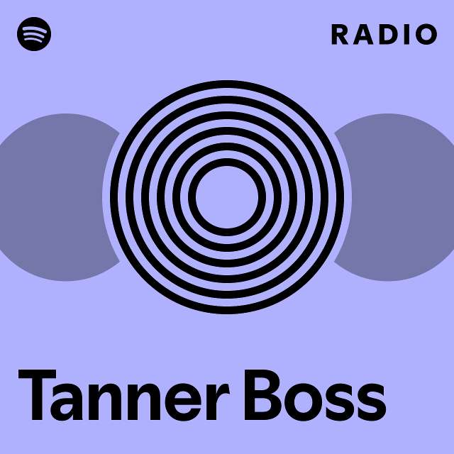 Tanner Boss Radio - playlist by Spotify | Spotify