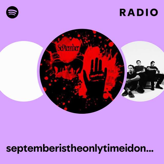 septemberistheonlytimeidontthinkofyou Radio - playlist by Spotify | Spotify