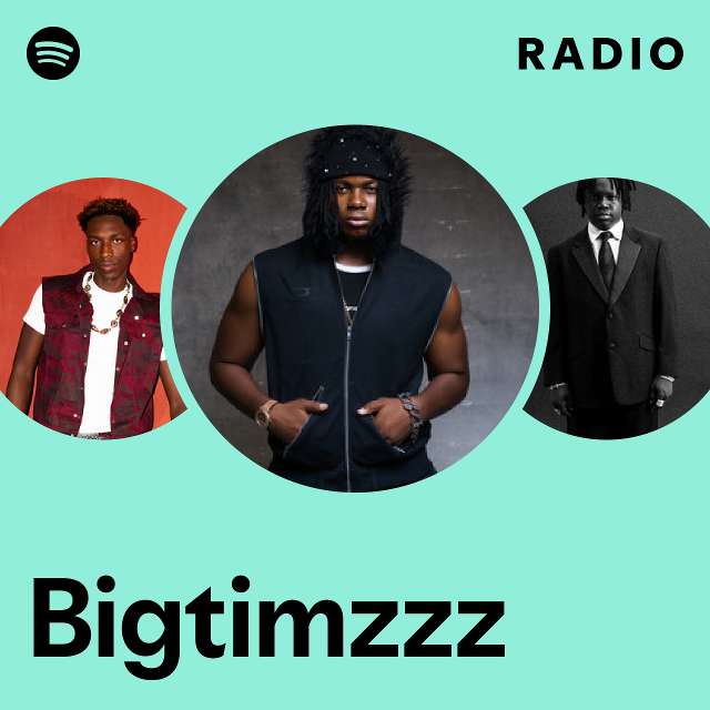 Bigtimzzz Radio - playlist by Spotify | Spotify