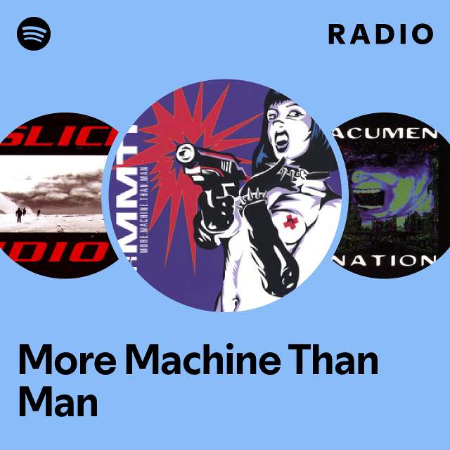 More Machine Than Man Radio - playlist by Spotify | Spotify