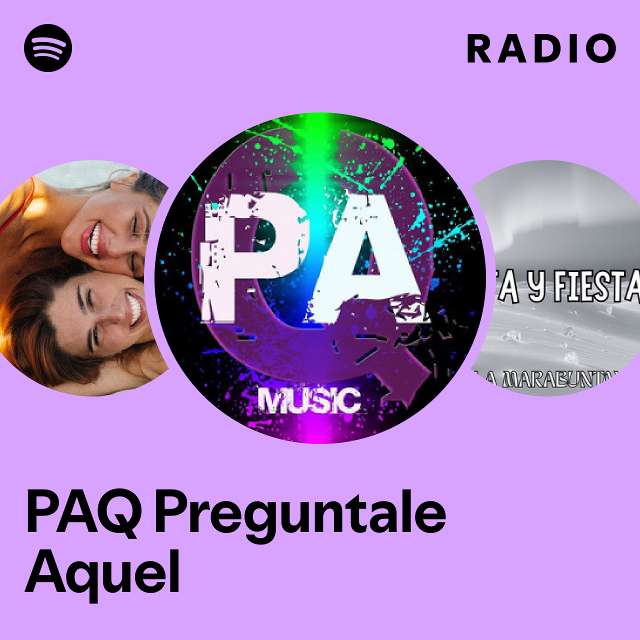 PAQ Preguntale Aquel Radio - playlist by Spotify | Spotify