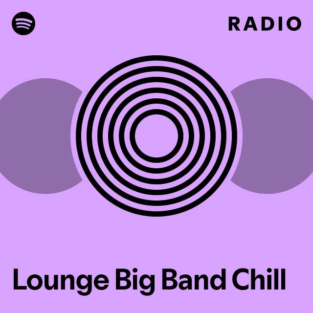 Lounge Big Band Chill Radio - playlist by Spotify | Spotify