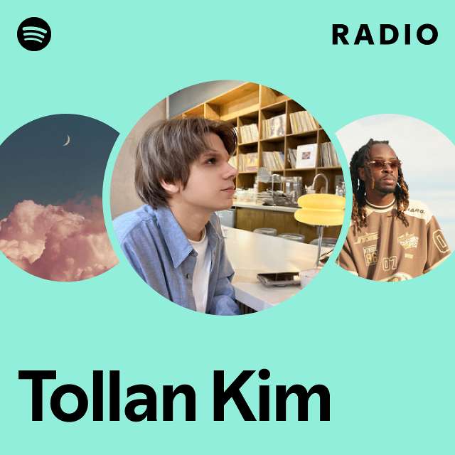 Tollan Kim Radio - playlist by Spotify | Spotify