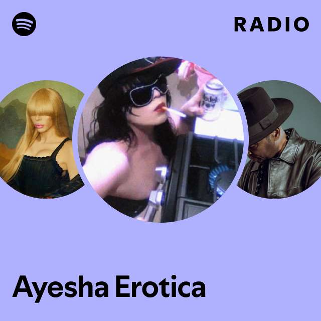 Ayesha Erotica Radio - playlist by Spotify | Spotify