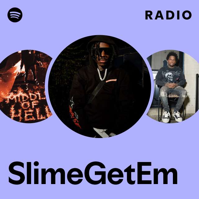 SlimeGetEm Radio - playlist by Spotify | Spotify