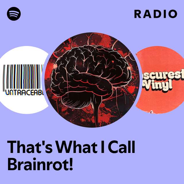 That's What I Call Brainrot! Radio - playlist by Spotify | Spotify