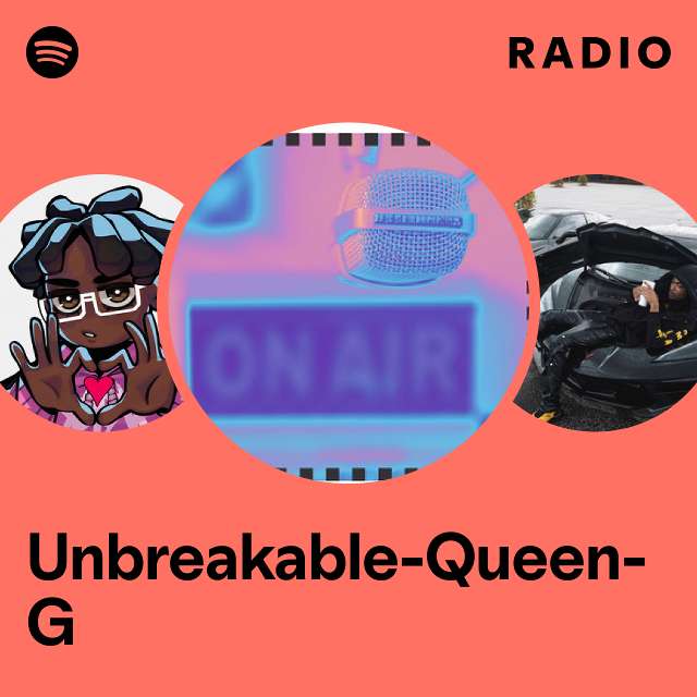 Unbreakable-Queen-G Radio - playlist by Spotify | Spotify