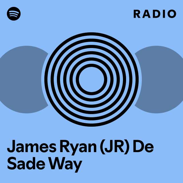 James Ryan (JR) De Sade Way Radio - playlist by Spotify | Spotify