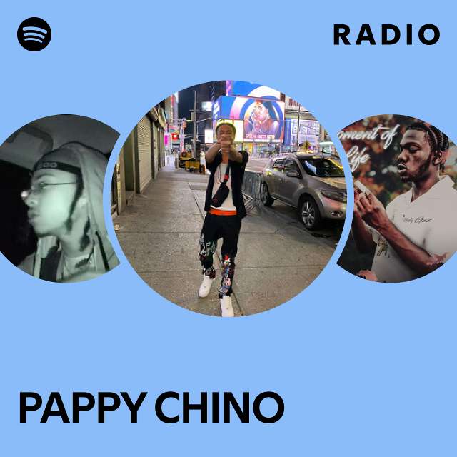 PAPPY CHINO Radio - playlist by Spotify | Spotify