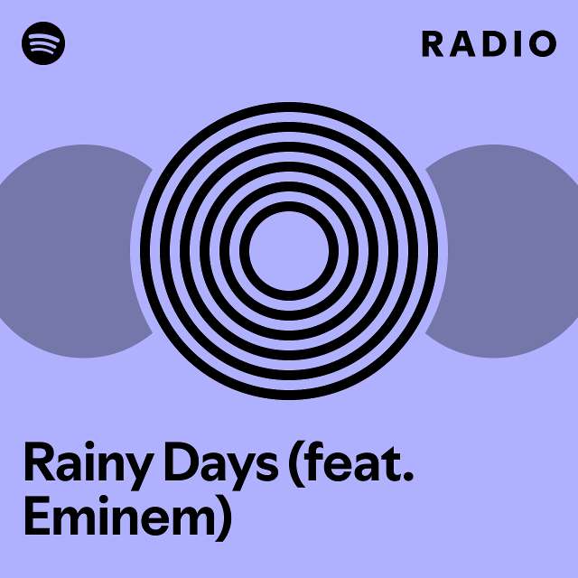 Rainy Days (feat. Eminem) Radio - playlist by Spotify | Spotify