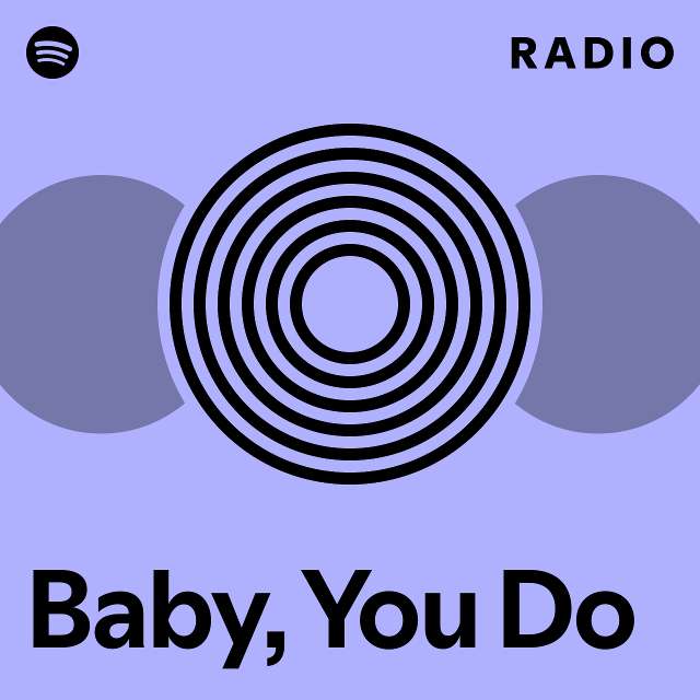 Baby, You Do Radio - playlist by Spotify | Spotify