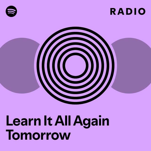 Learn It All Again Tomorrow Radio - playlist by Spotify | Spotify