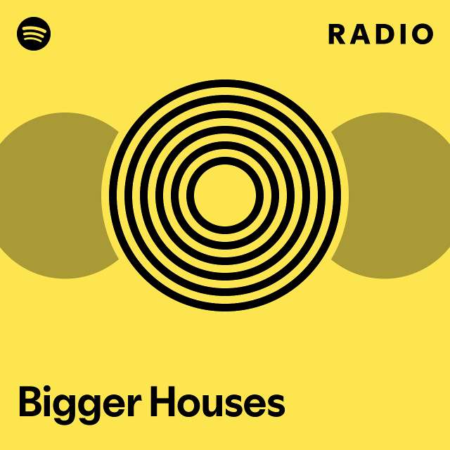 Bigger Houses Radio - playlist by Spotify | Spotify