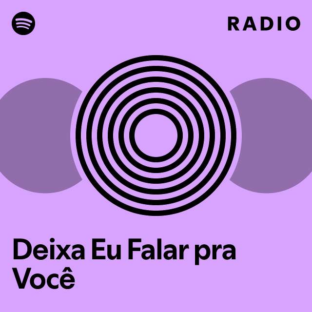 Deixa Eu Falar pra Você Radio - playlist by Spotify | Spotify