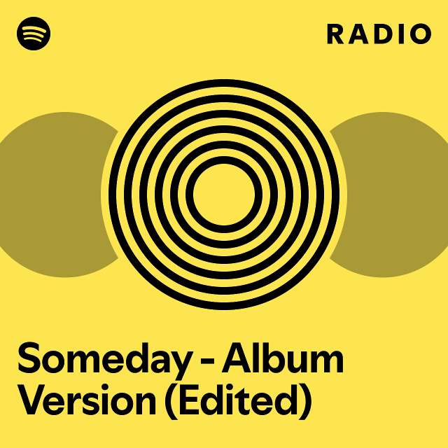 Someday - Album Version (Edited) Radio - playlist by Spotify | Spotify