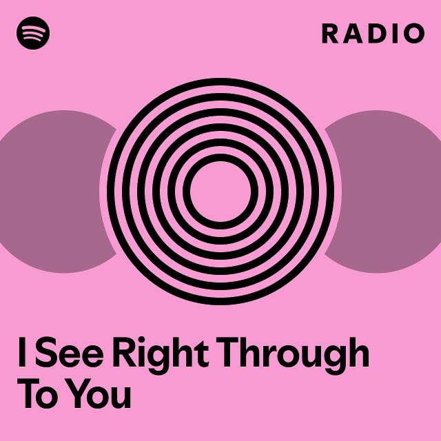 I See Right Through To You Radio - playlist by Spotify | Spotify