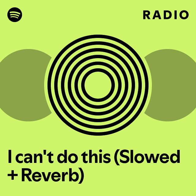 I can't do this (Slowed + Reverb) Radio - playlist by Spotify | Spotify