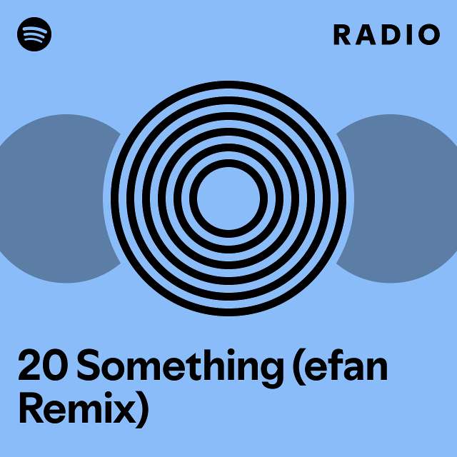 20 Something (efan Remix) Radio - playlist by Spotify | Spotify