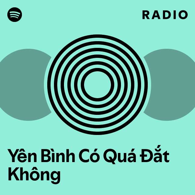 Yên Bình Có Quá Đắt Không Radio - playlist by Spotify | Spotify