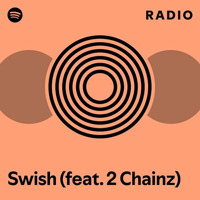 Swish (feat. 2 Chainz) Radio - playlist by Spotify | Spotify