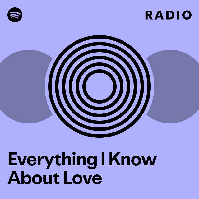 Everything I Know About Love Radio - playlist by Spotify | Spotify