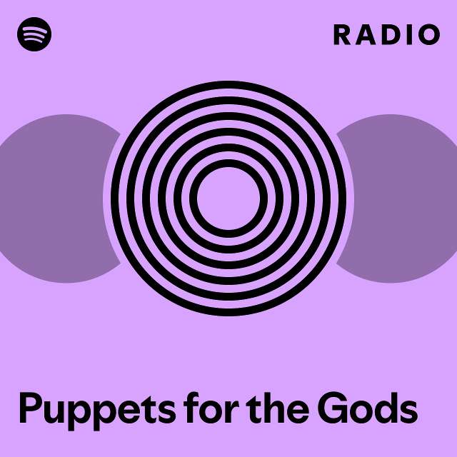 Puppets for the Gods Radio - playlist by Spotify | Spotify