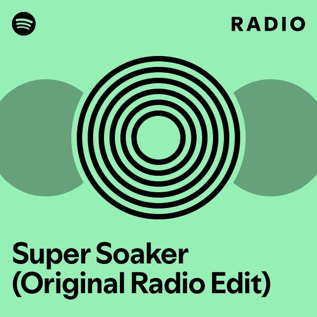 Super Soaker (Original Radio Edit) Radio - playlist by Spotify | Spotify