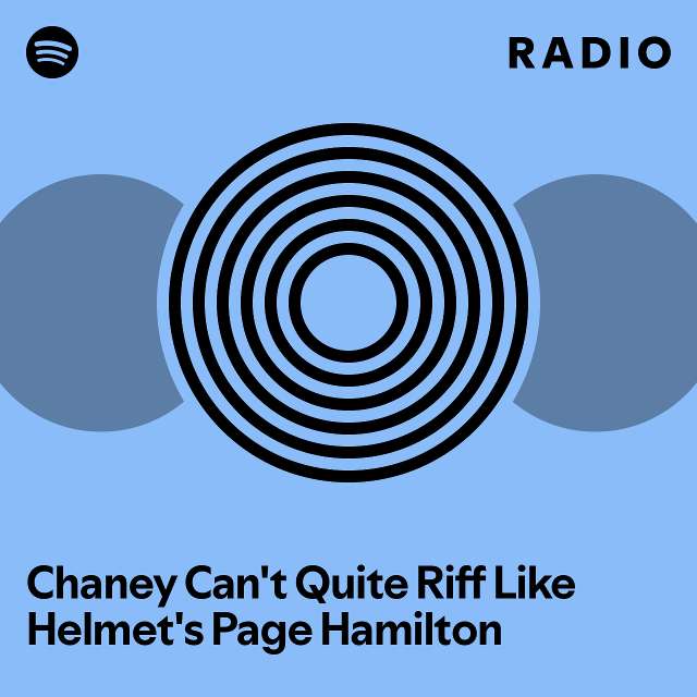 Chaney Can't Quite Riff Like Helmet's Page Hamilton Radio - playlist by Spotify | Spotify