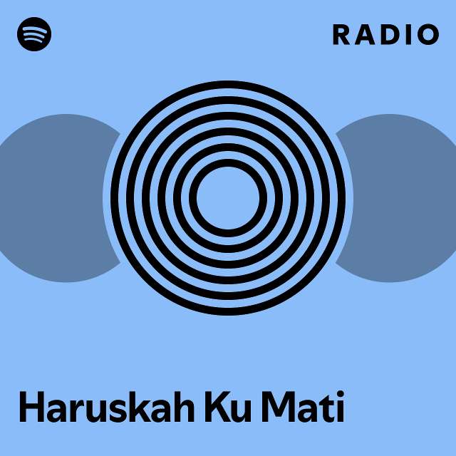 Haruskah Ku Mati Radio - playlist by Spotify | Spotify