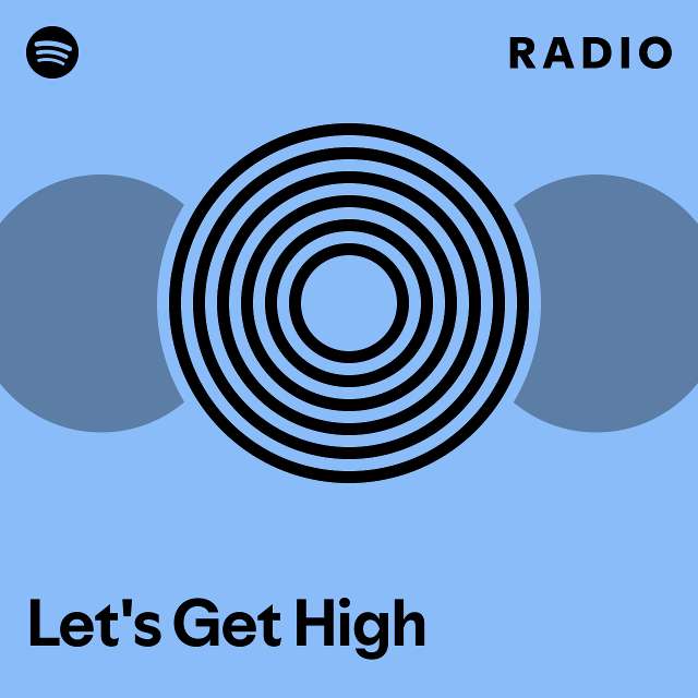 Let's Get High Radio - playlist by Spotify | Spotify