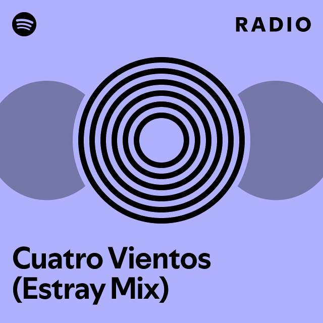 Cuatro Vientos (Estray Mix) Radio - playlist by Spotify | Spotify
