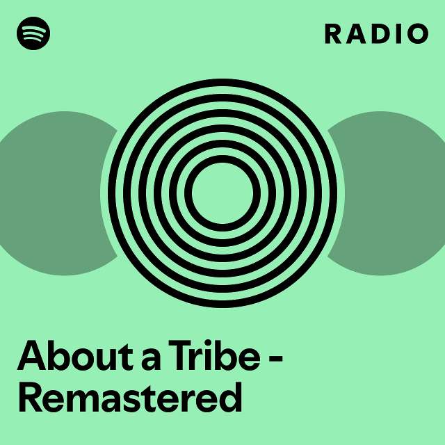 About a Tribe - Remastered Radio - playlist by Spotify | Spotify
