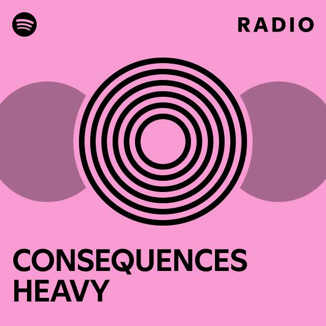 CONSEQUENCES HEAVY Radio - playlist by Spotify | Spotify