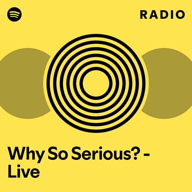Why So Serious? - Live Radio - playlist by Spotify | Spotify
