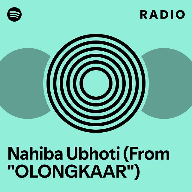 Nahiba Ubhoti (From "OLONGKAAR") Radio - playlist by Spotify | Spotify