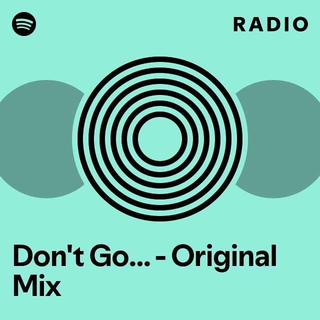 Don't Go… - Original Mix Radio - playlist by Spotify | Spotify
