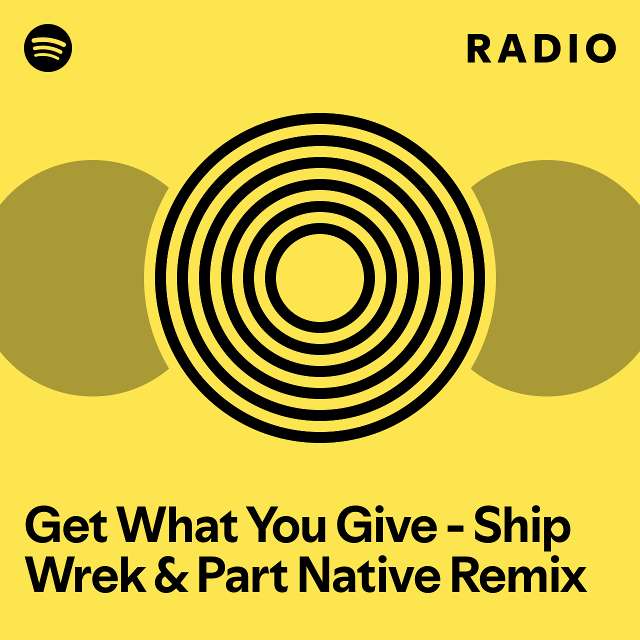 Get What You Give - Ship Wrek & Part Native Remix Radio - playlist by ...