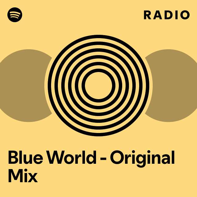 Blue World - Original Mix Radio - playlist by Spotify | Spotify
