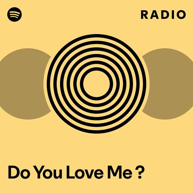 Do You Love Me ? Radio - playlist by Spotify | Spotify