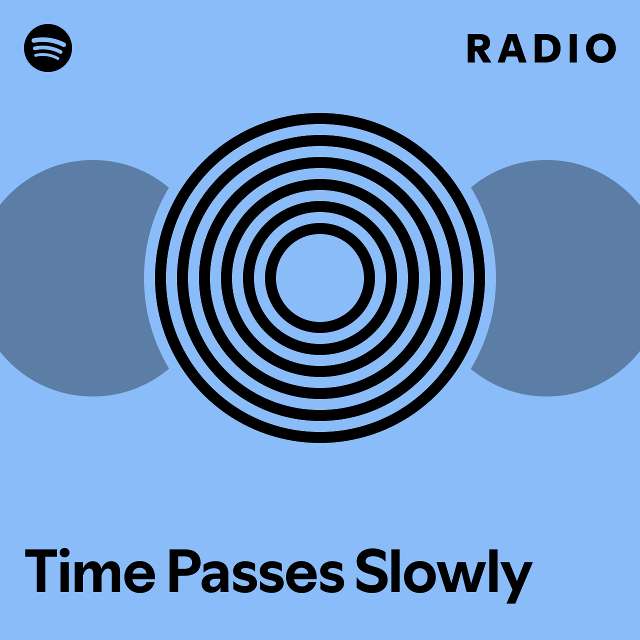 Time Passes Slowly Radio - playlist by Spotify | Spotify