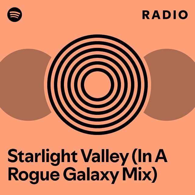 Starlight Valley (In A Rogue Galaxy Mix) Radio - playlist by Spotify | Spotify