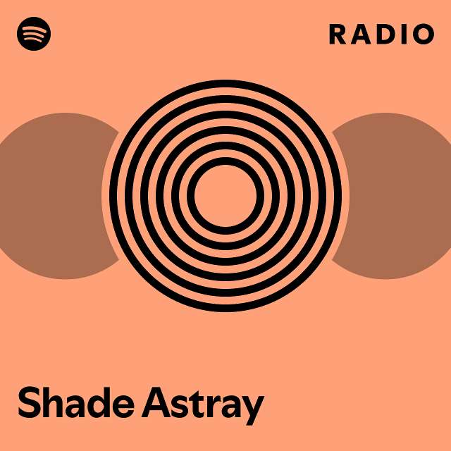 Shade Astray Radio - playlist by Spotify | Spotify