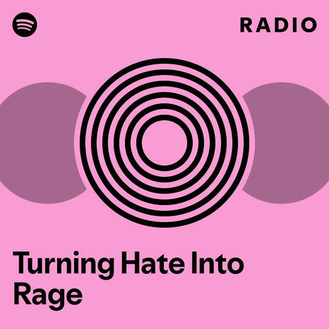 Turning Hate Into Rage Radio - playlist by Spotify | Spotify