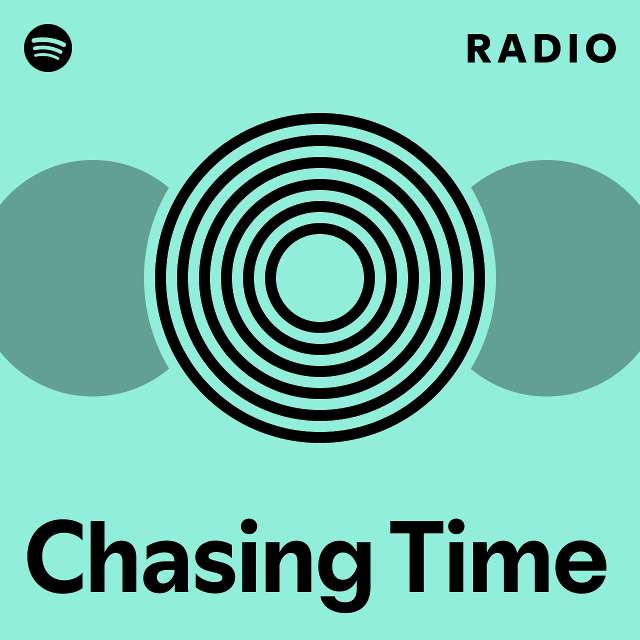 Chasing Time Radio - playlist by Spotify | Spotify